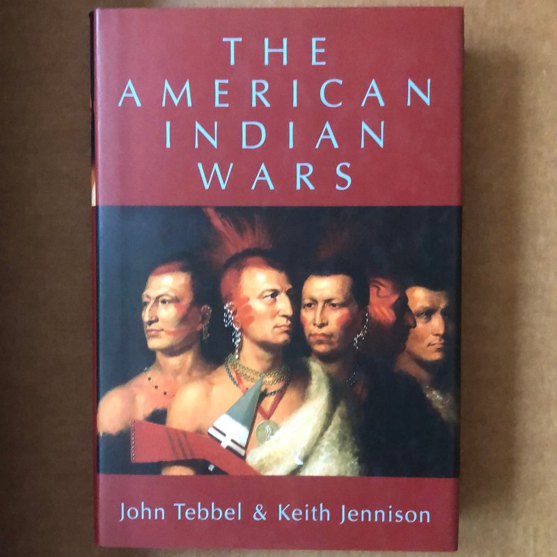 The American Indian Wars by John Tebbel, Keith Jennison