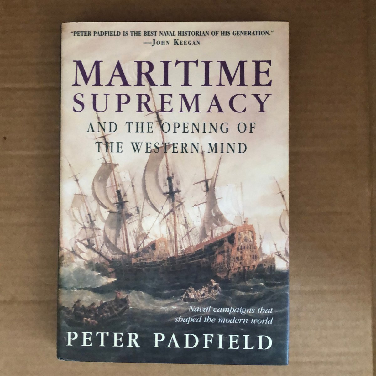 Maritime Supremacy and the Opening of the Western Mind by Peter Padfield