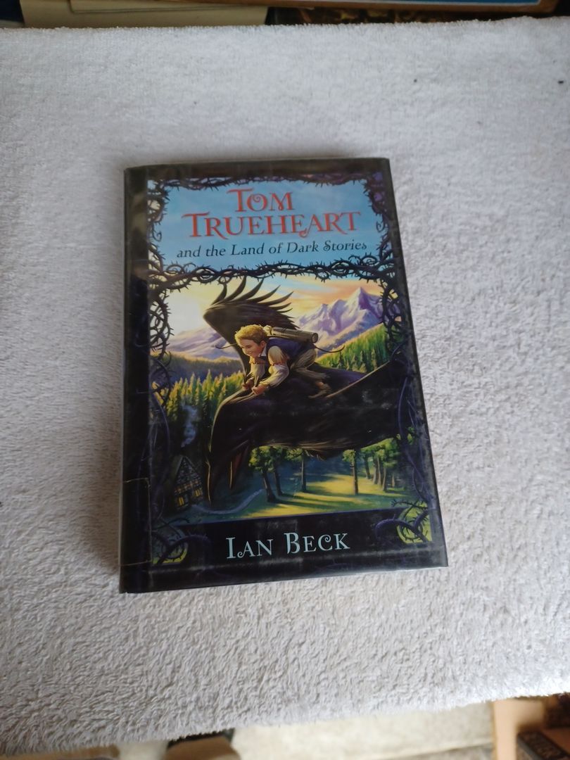 Tom Trueheart and the Land of Dark Stories by Ian Beck