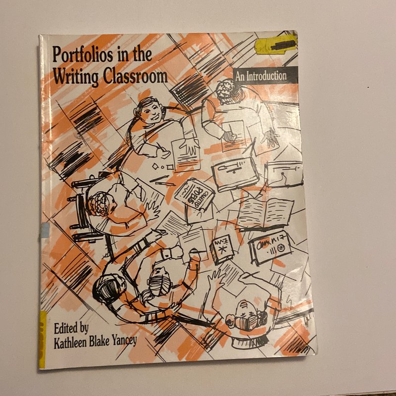 Portfolios in the Writing Classroom by Kathleen Blake Yancey