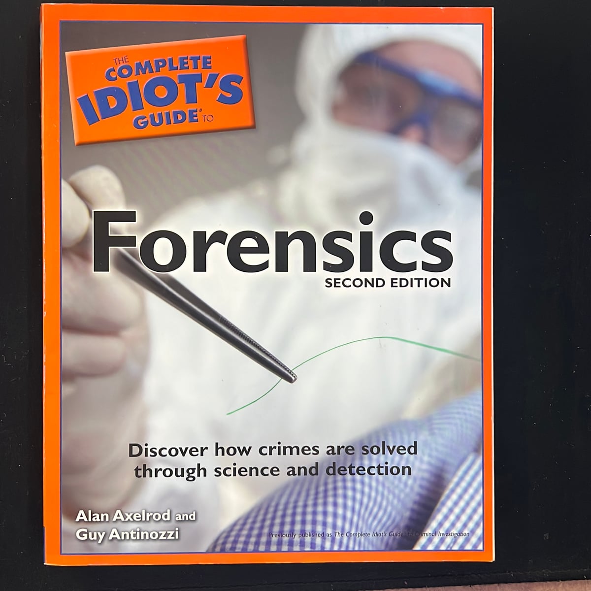 Complete Idiot's Guide to Forensics by Alan Axelrod, Guy Antinozzi, Guy ...