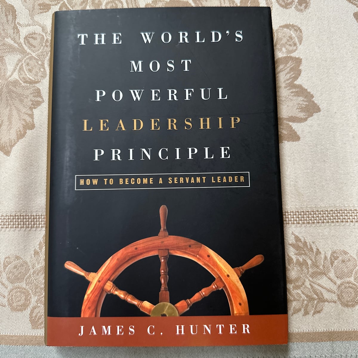 The World's Most Powerful Leadership Principle by James C. Hunter