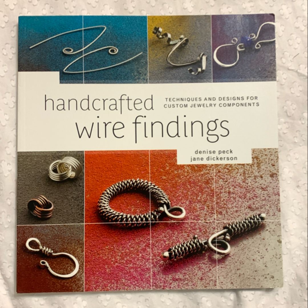 Handcrafted Wire Findings by Jane Dickerson, Denise Peck