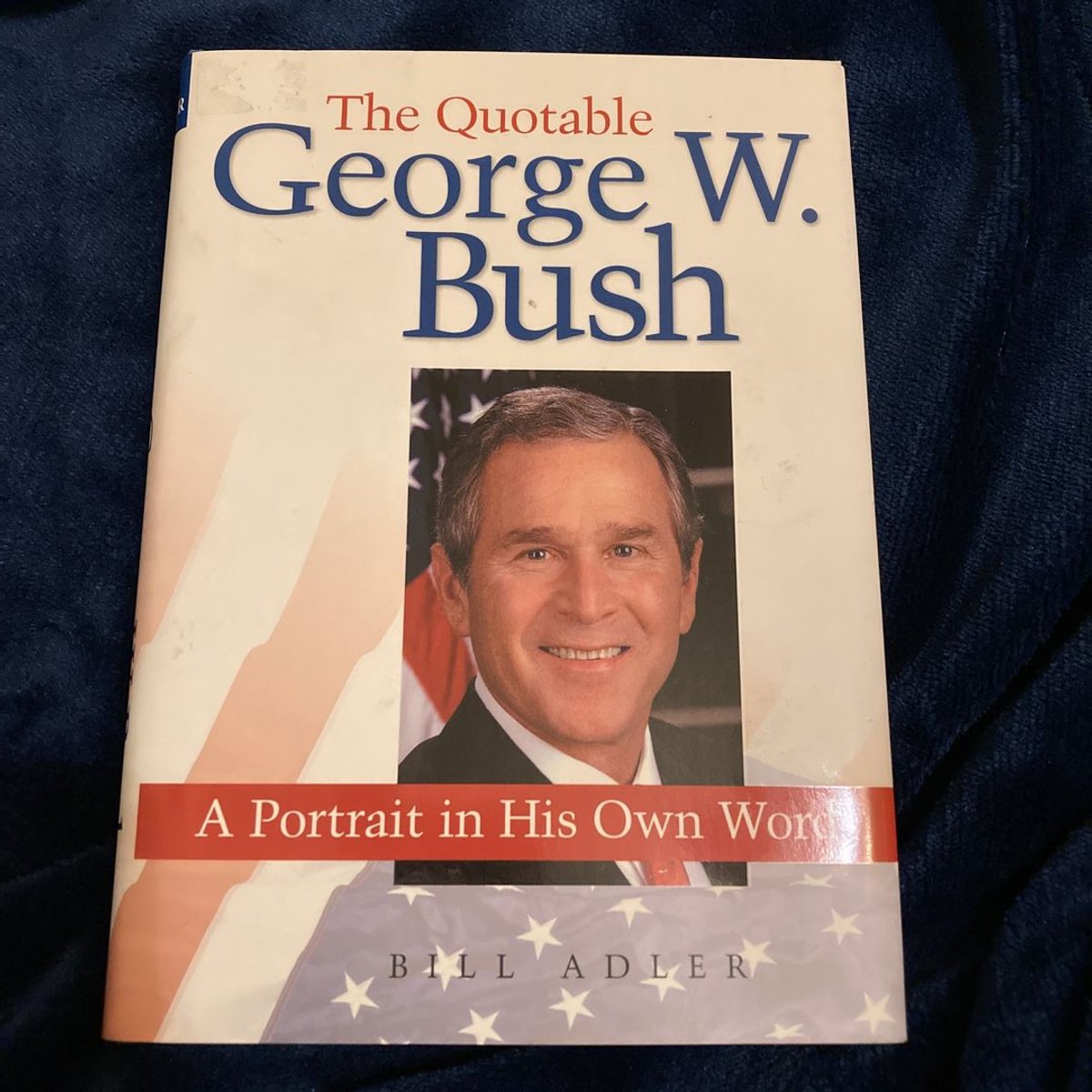 The Quotable George W. Bush by Bill Adler