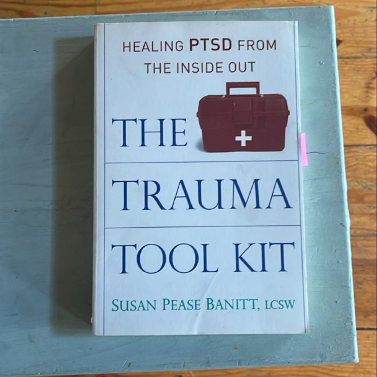 The Trauma Tool Kit by Susan Pease Banitt LCSW