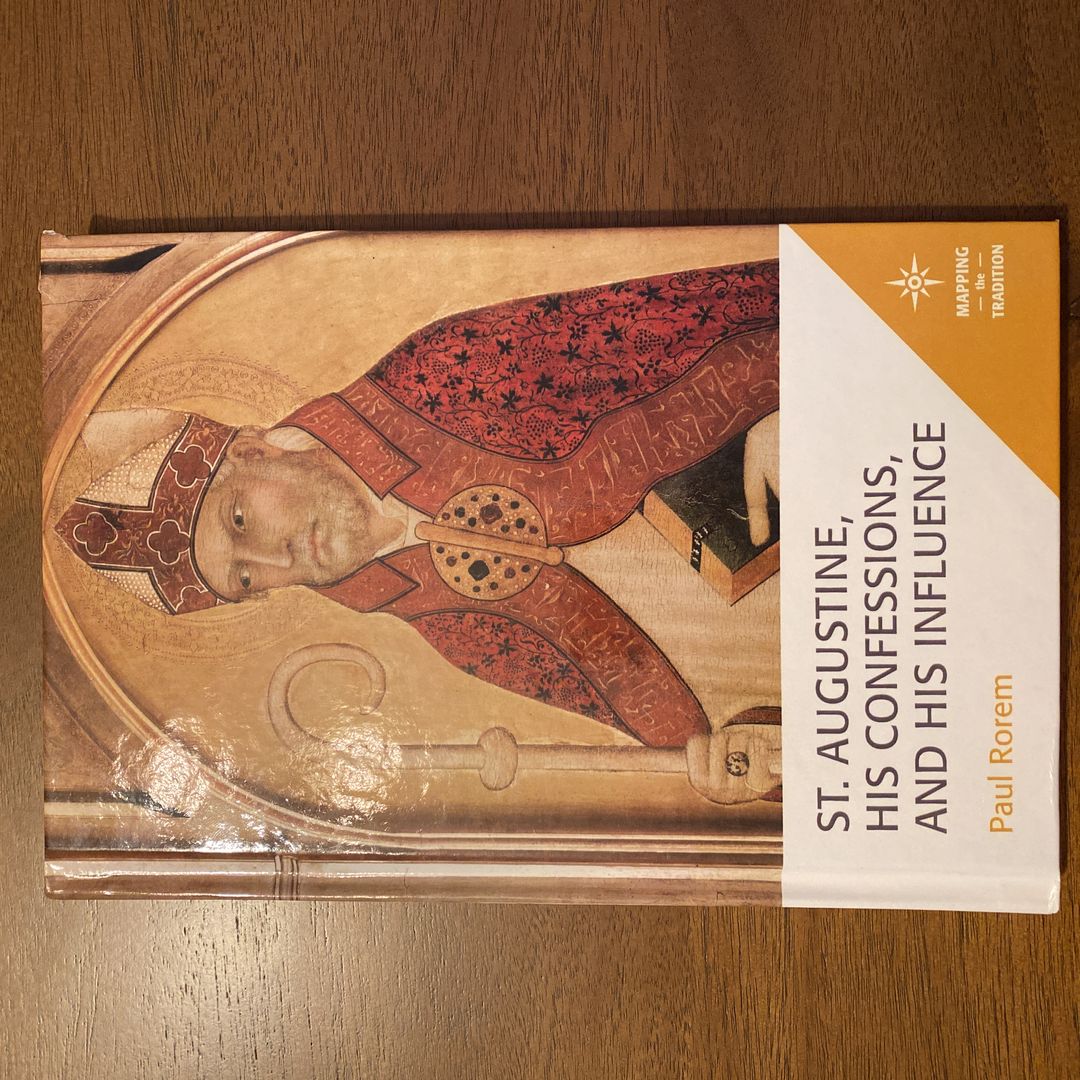 St. Augustine, His Confessions, and His Influence by Paul Rorem