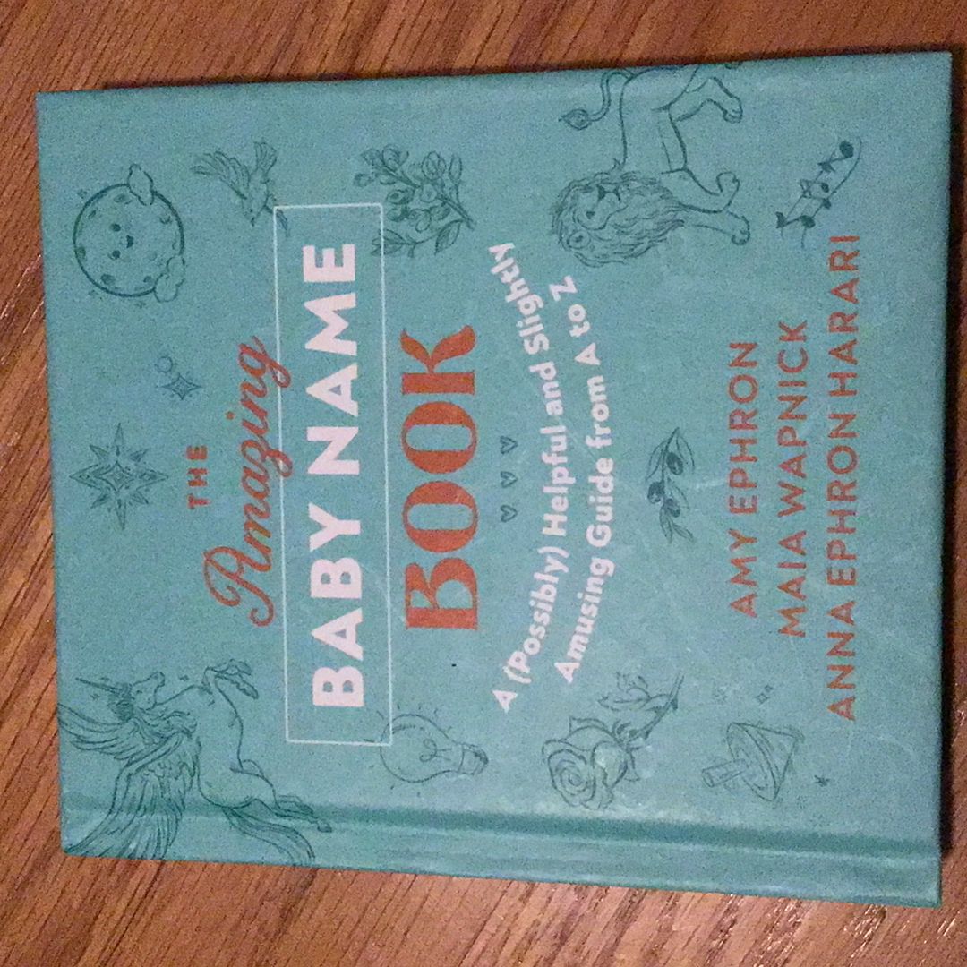 The Amazing Baby Name Book by Amy Ephron, Maia Wapnick, Anna Ephron Harari