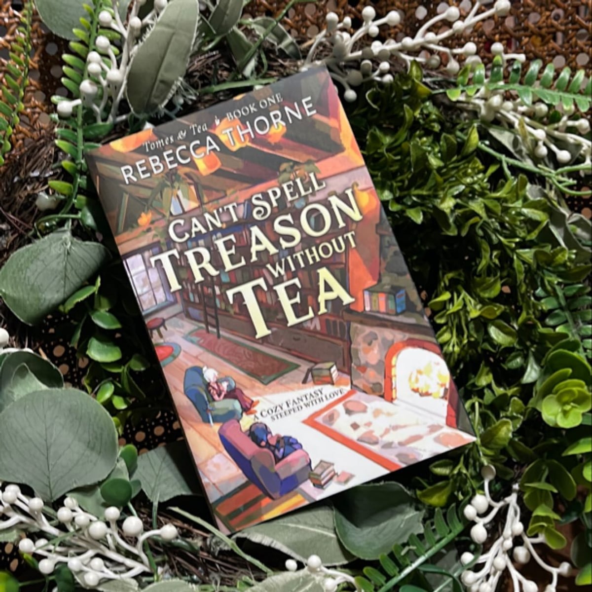 Can't Spell Treason Without Tea by Rebecca Thorne