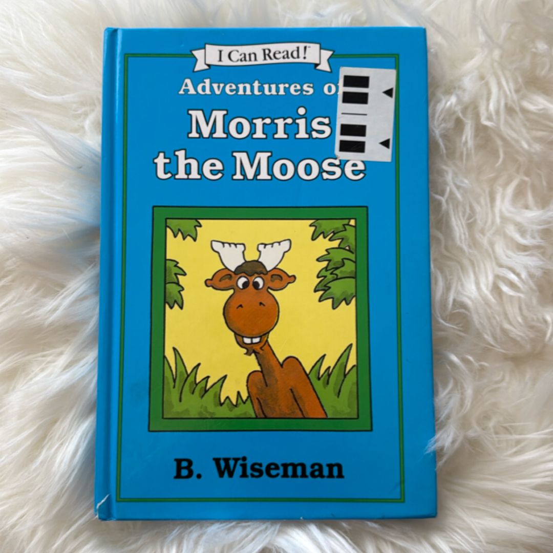 Adventures of Morris the Moose by Bernard Wiseman