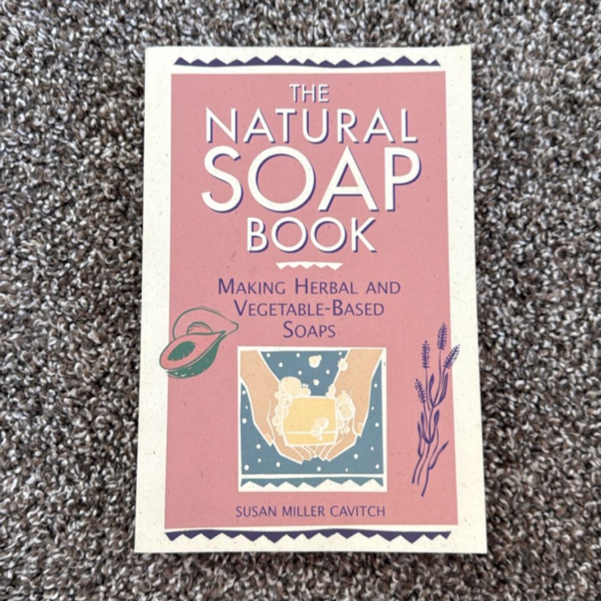 The Natural Soap Book by Susan Miller Cavitch