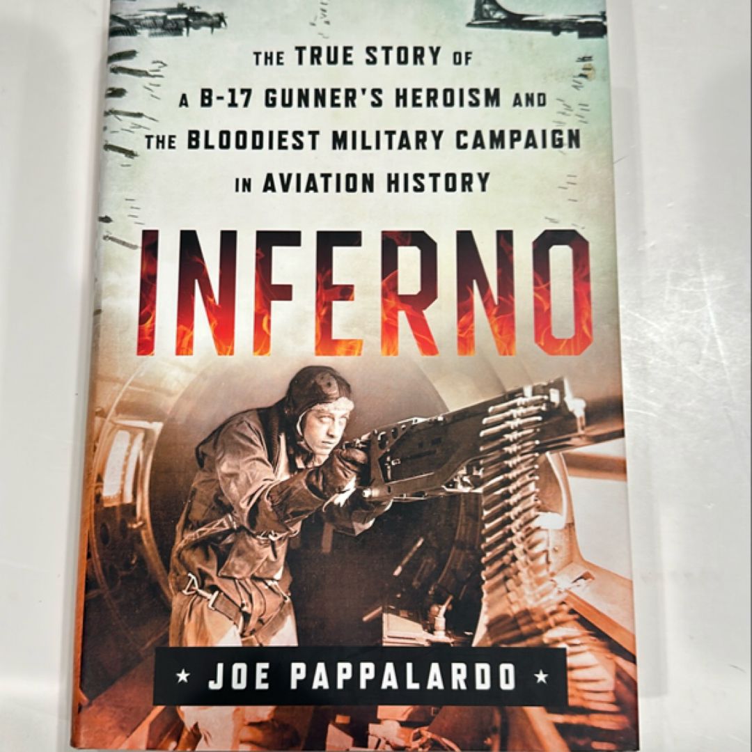 Inferno: the True Story of a B-17 Gunner's Heroism and the Bloodiest ...