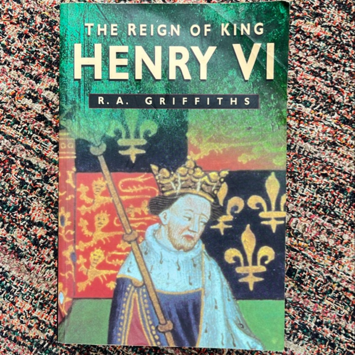 The Reign of King Henry VI by R. A. Griffiths