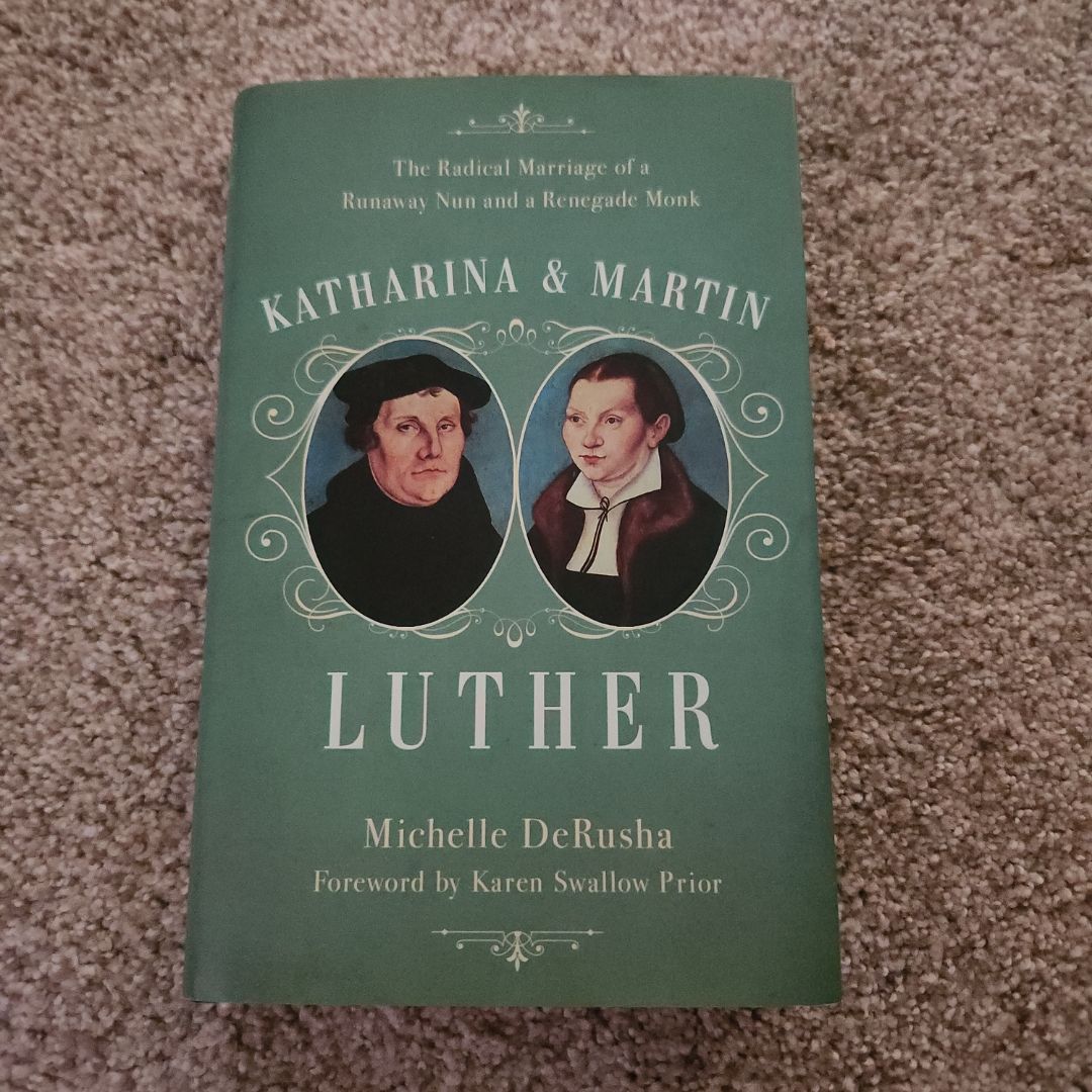 Katharina and Martin Luther by Michelle DeRusha, Karen Swallow Prior