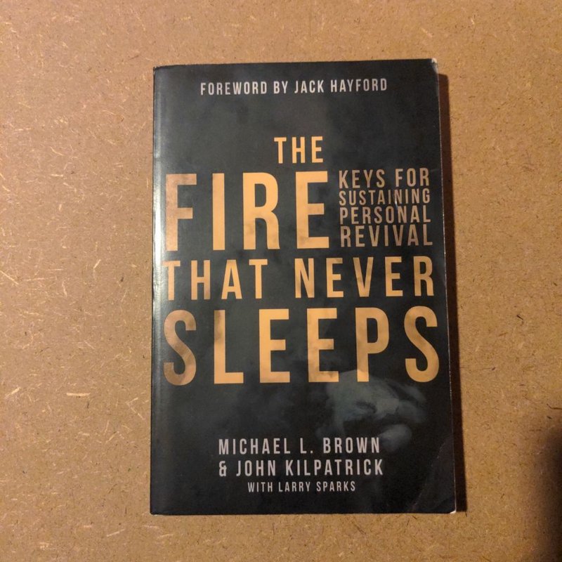The Fire That Never Sleeps By Michael L Brown John Killpatrick Larry
