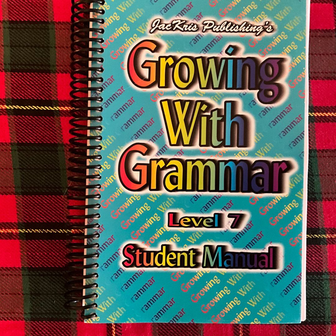 Growing with Grammar Grade 7 Student Manual by JacKris Publishing