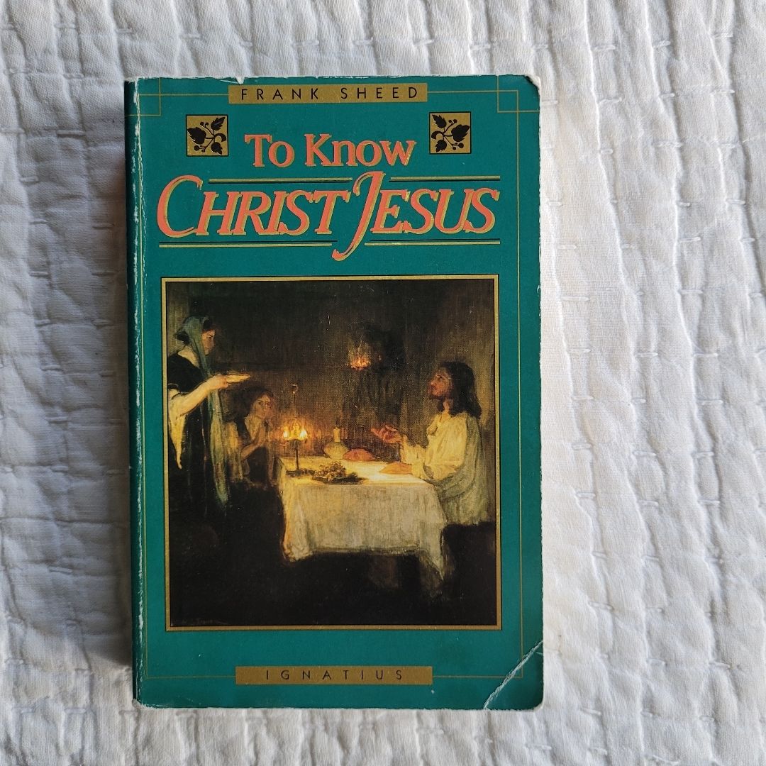 To Know Christ Jesus by Francis J. Sheed, Frank Sheed