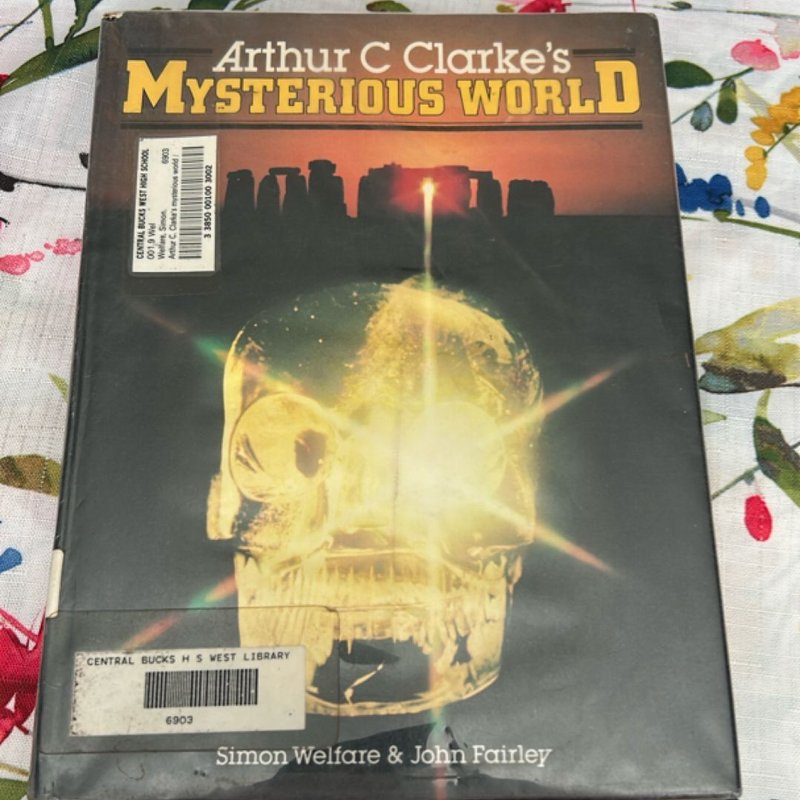 Arthur C. Clarke's Mysterious World by Simon Welfare, John Fairley
