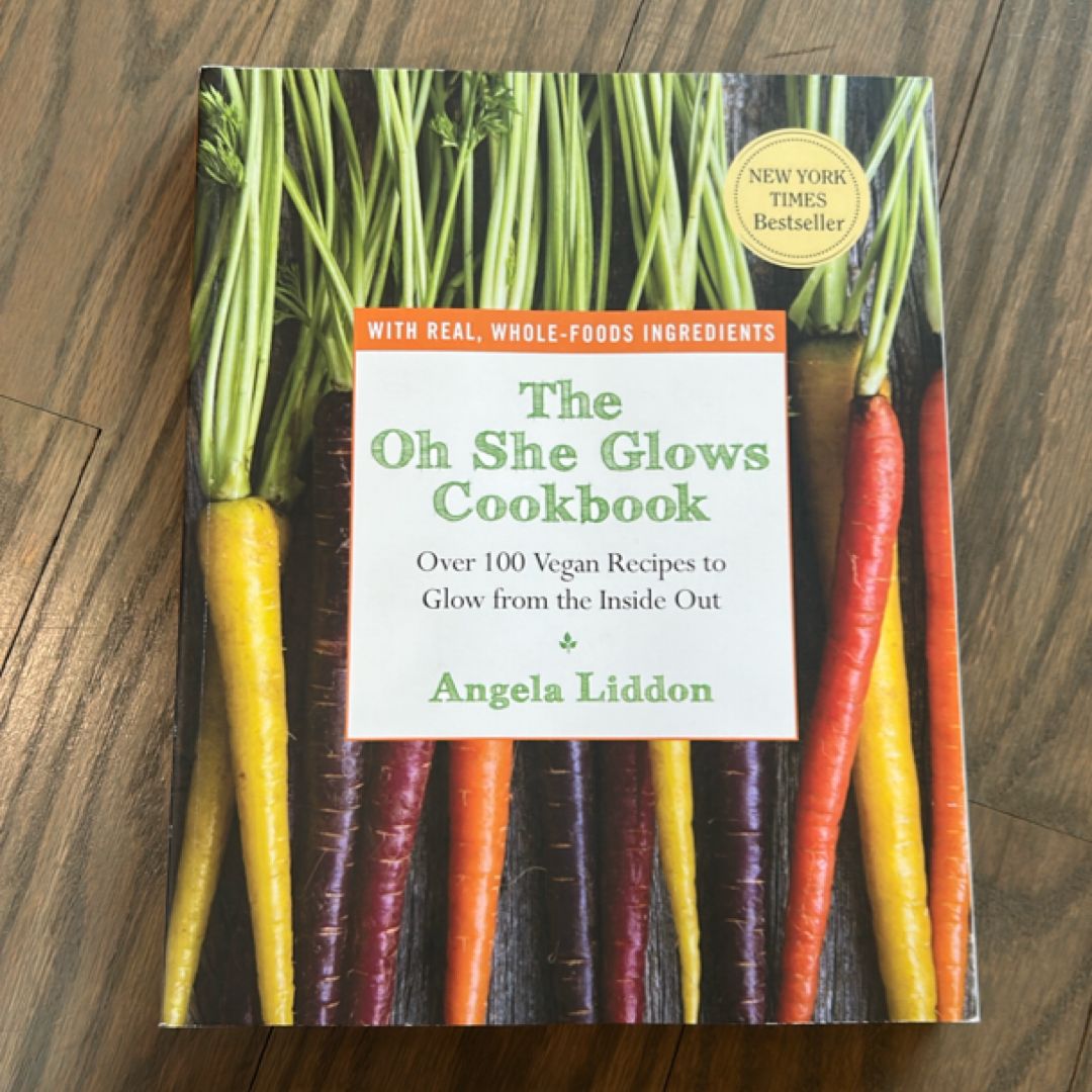 The Oh She Glows Cookbook by Angela Liddon