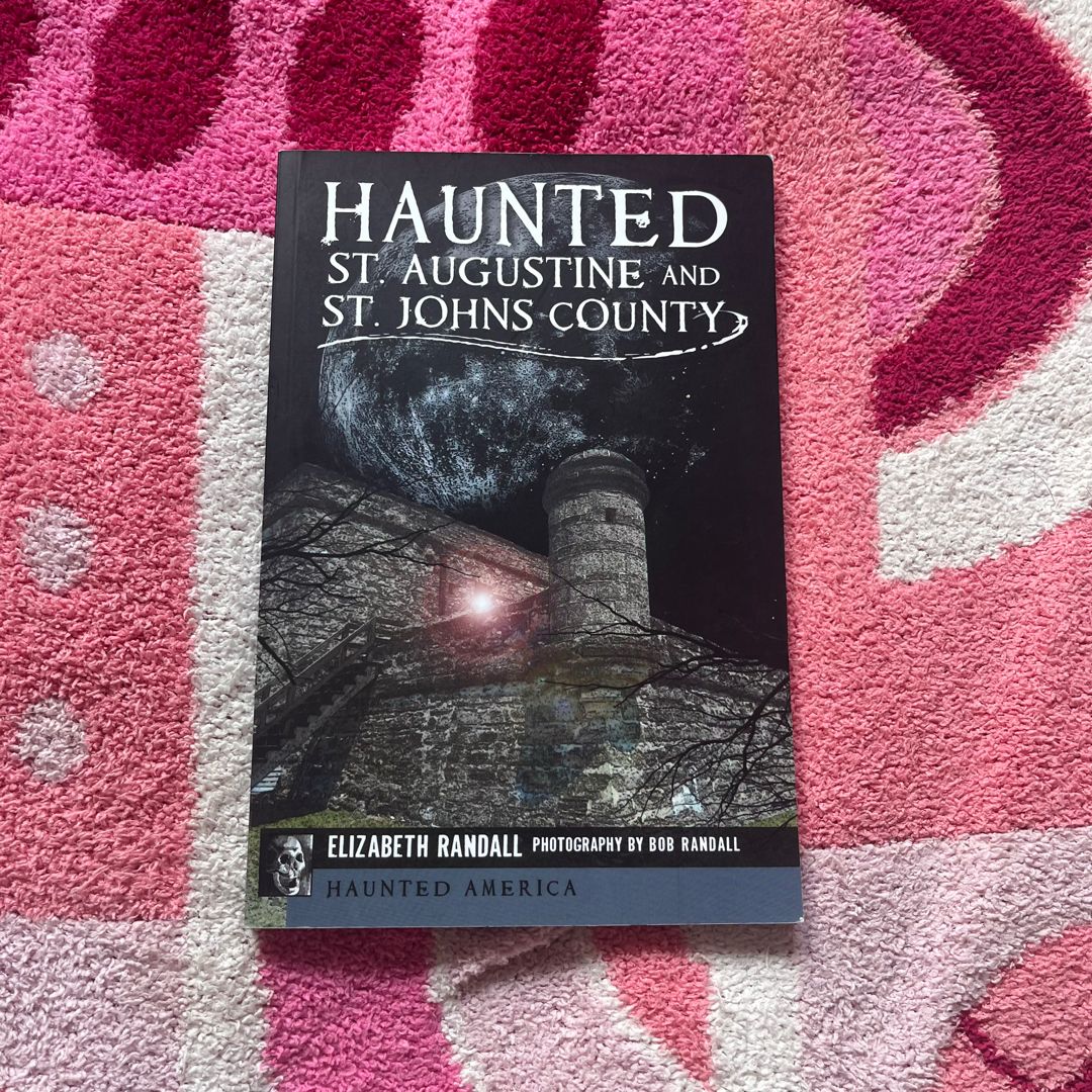 Haunted St. Augustine and St. Johns County by Elizabeth Randall, Bob ...