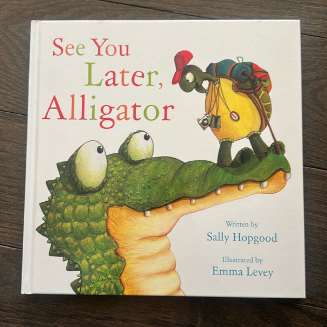 See You Later, Alligator by Sally Hopgood