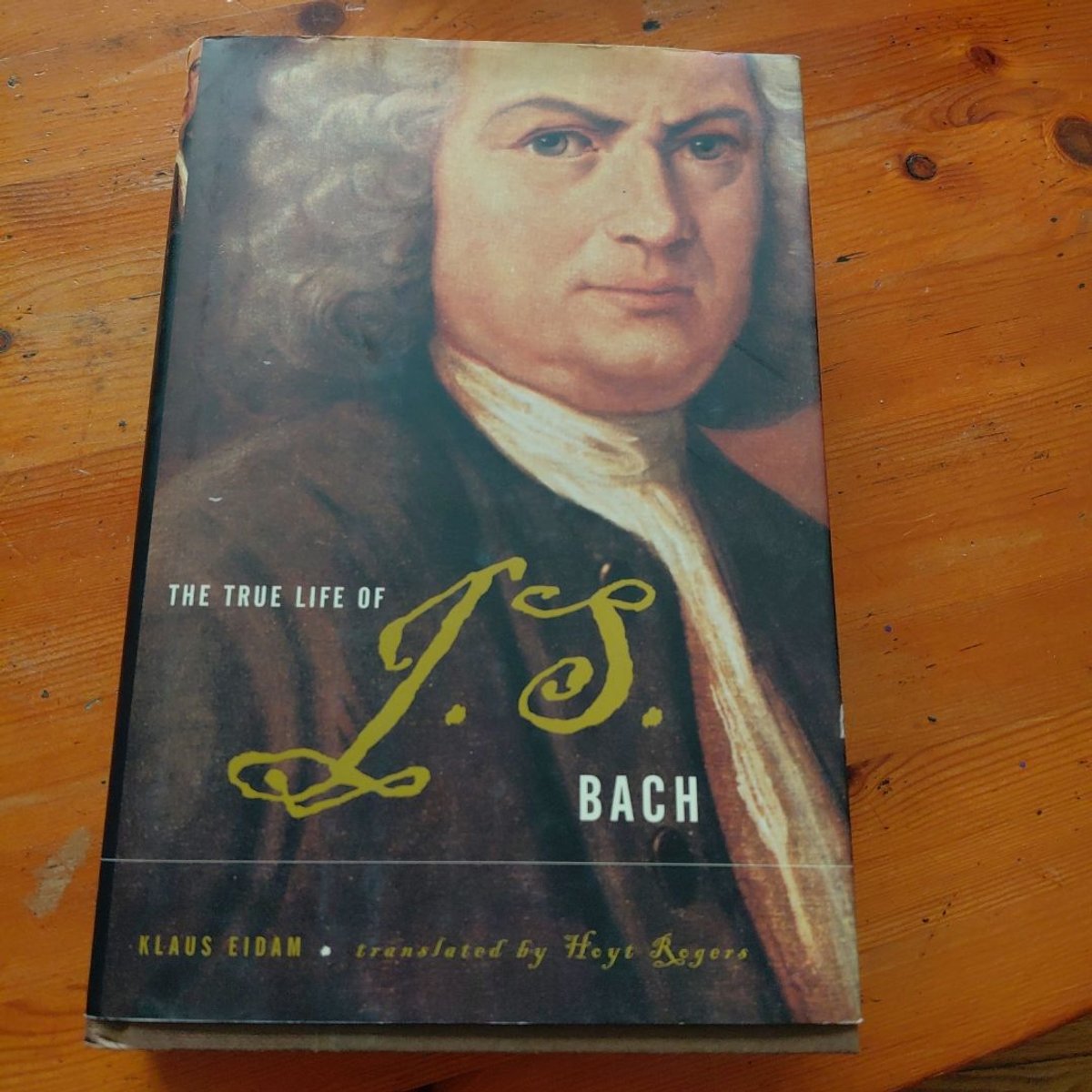 The True Life of J. S. Bach by Klaus Eidam, Hoyt Rogers