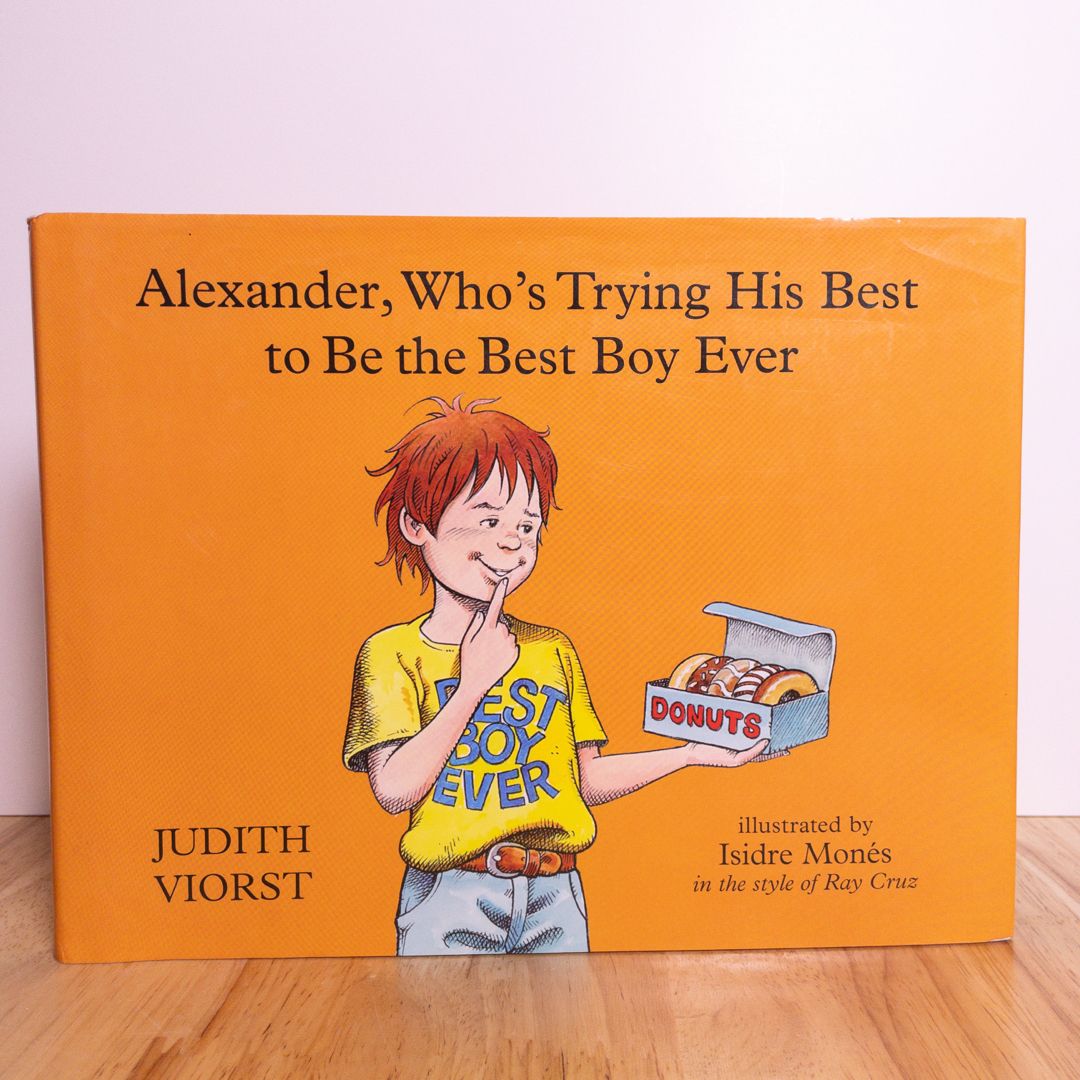 Alexander, Who's Trying His Best to Be the Best Boy Ever by Judith Viorst
