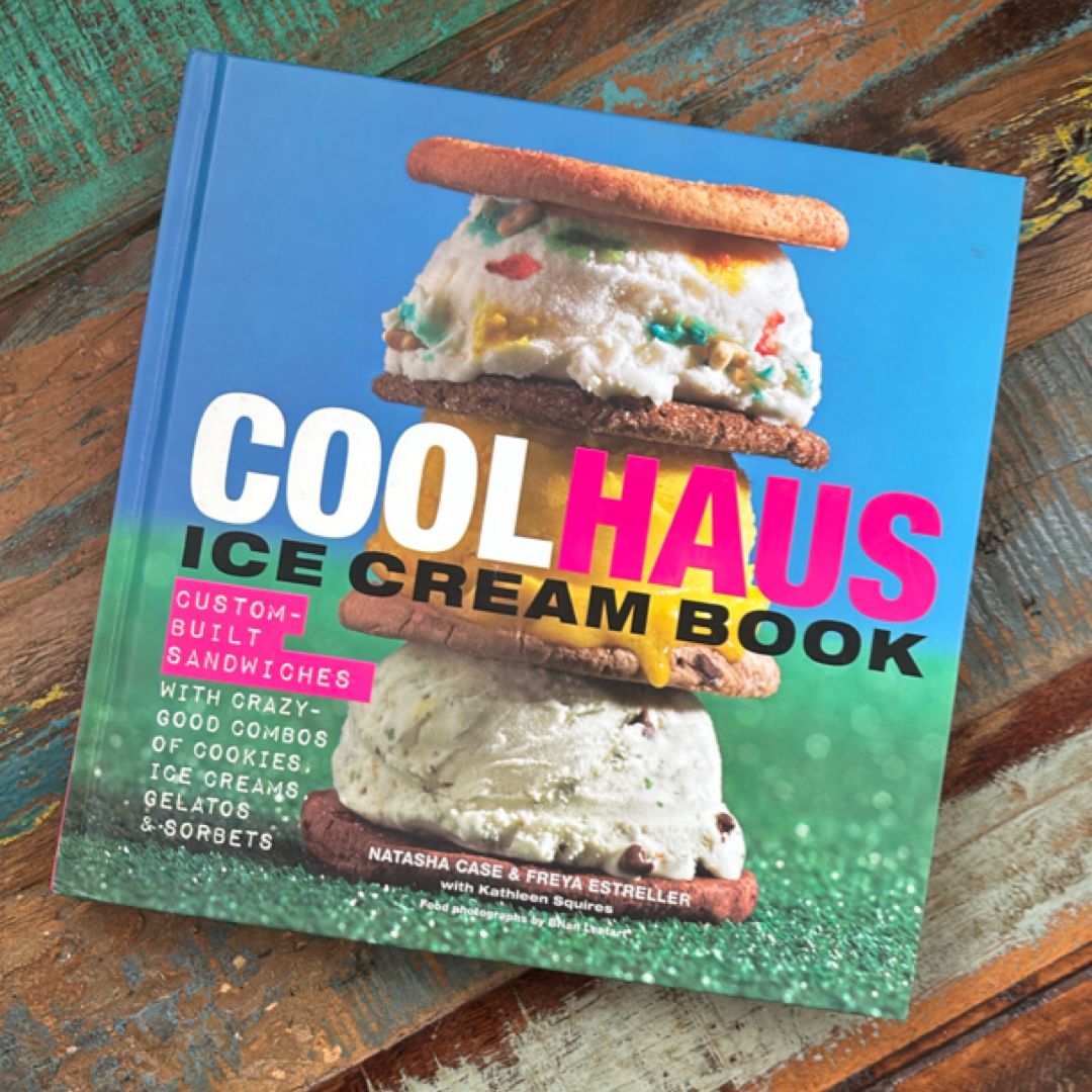 Coolhaus Ice Cream Book by Natasha Case, Freya Estreller, Kathleen Squires