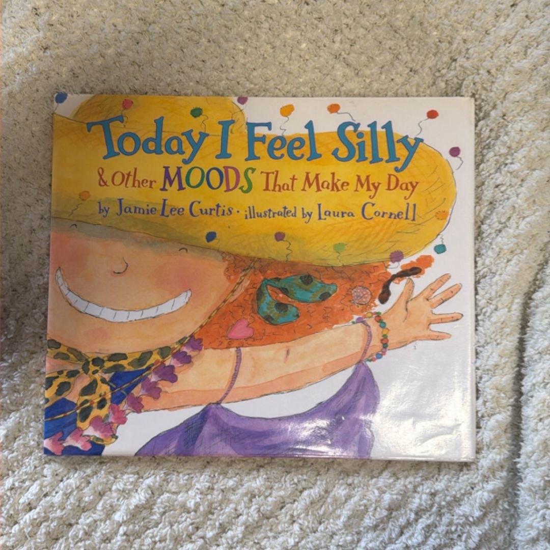 Today I Feel Silly and Other Moods That Make My Day by Jamie Lee Curtis