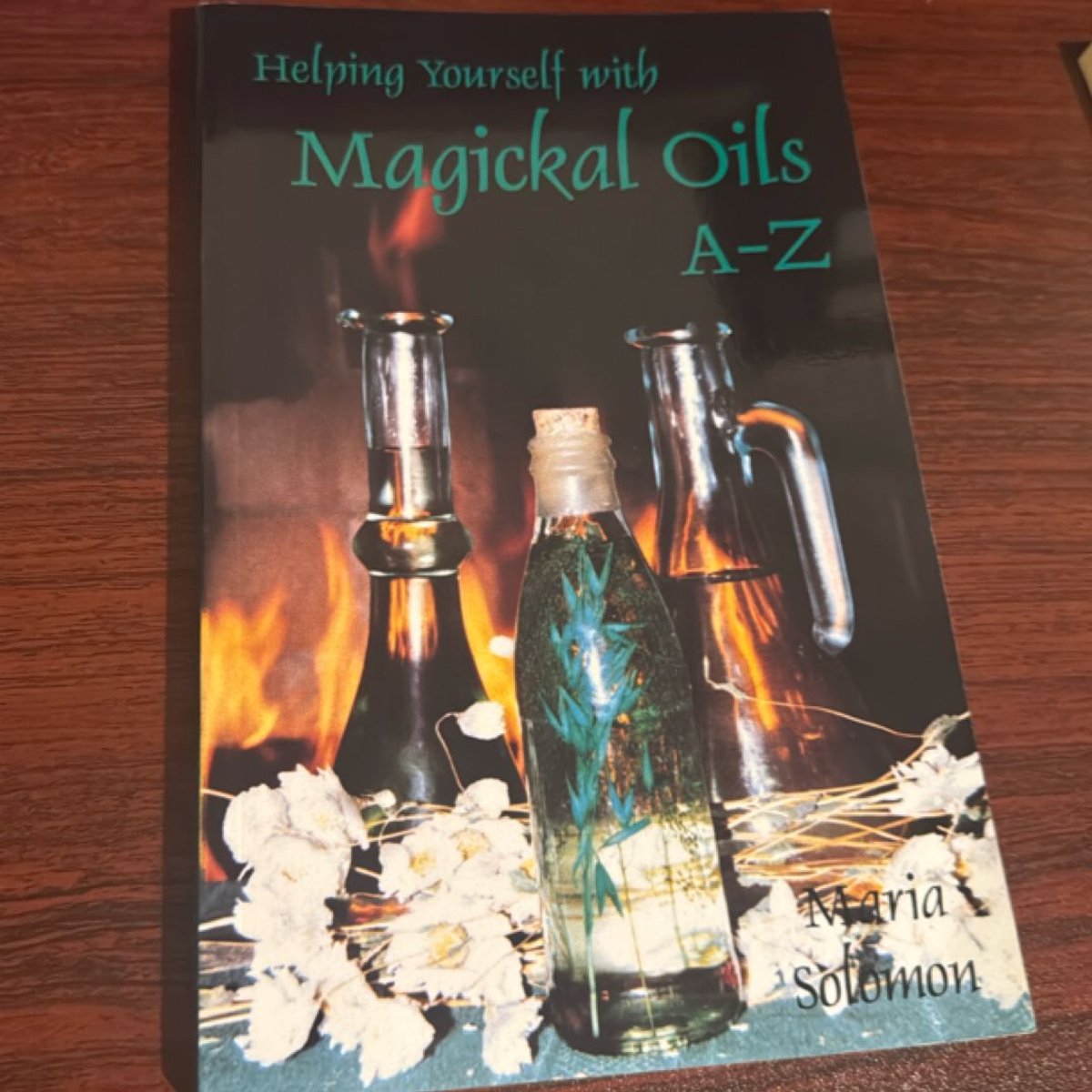 Helping Yourself with Magickal Oils A-Z by Maria Solomon