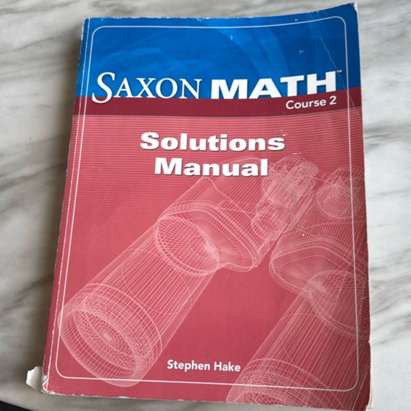 Saxon Math Course 2 Solutions Manual by Stephen Hake
