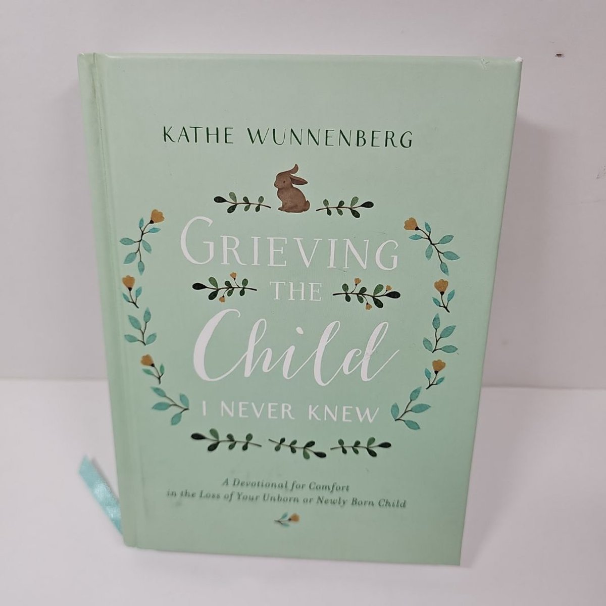 Grieving the Child I Never Knew by Kathe Wunnenberg