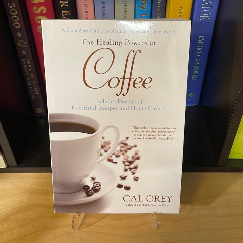 The Healing Powers of Coffee by Cal Orey