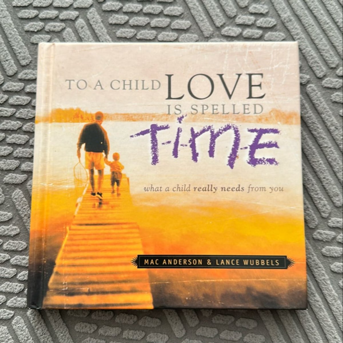 To a Child Love Is Spelled Time by Mac Anderson, Lance Wubbels