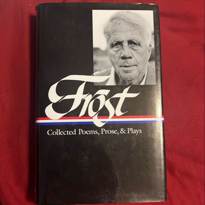 Robert Frost: Collected Poems, Prose, and Plays (LOA #81) by Robert ...