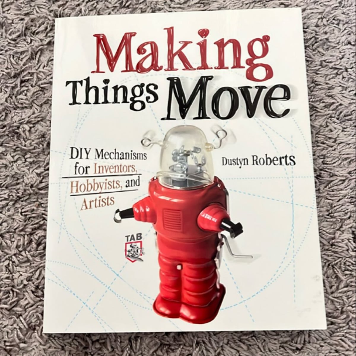 Making Things Move DIY Mechanisms for Inventors, Hobbyists, and Artists ...