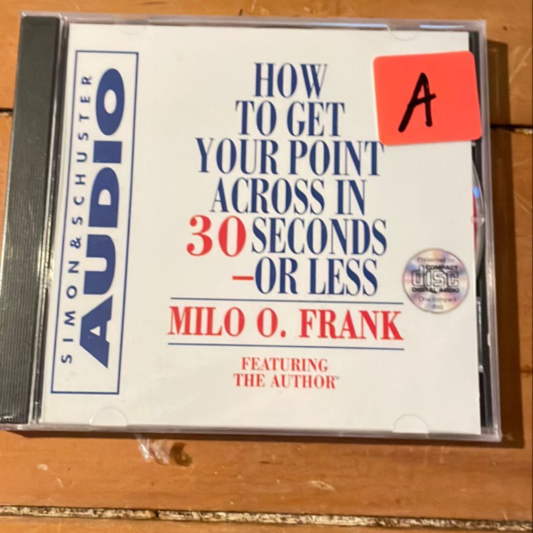 How to Get Your Point Across in 30 Seconds or Less by Milo O. Frank