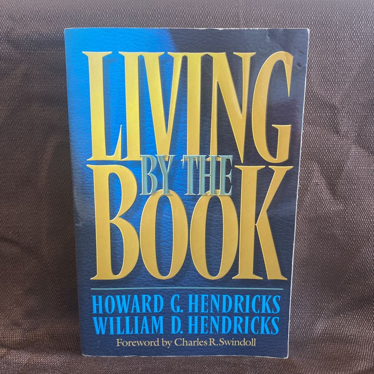 Living by the Book by Howard G. Hendricks; William D. Hendricks ...