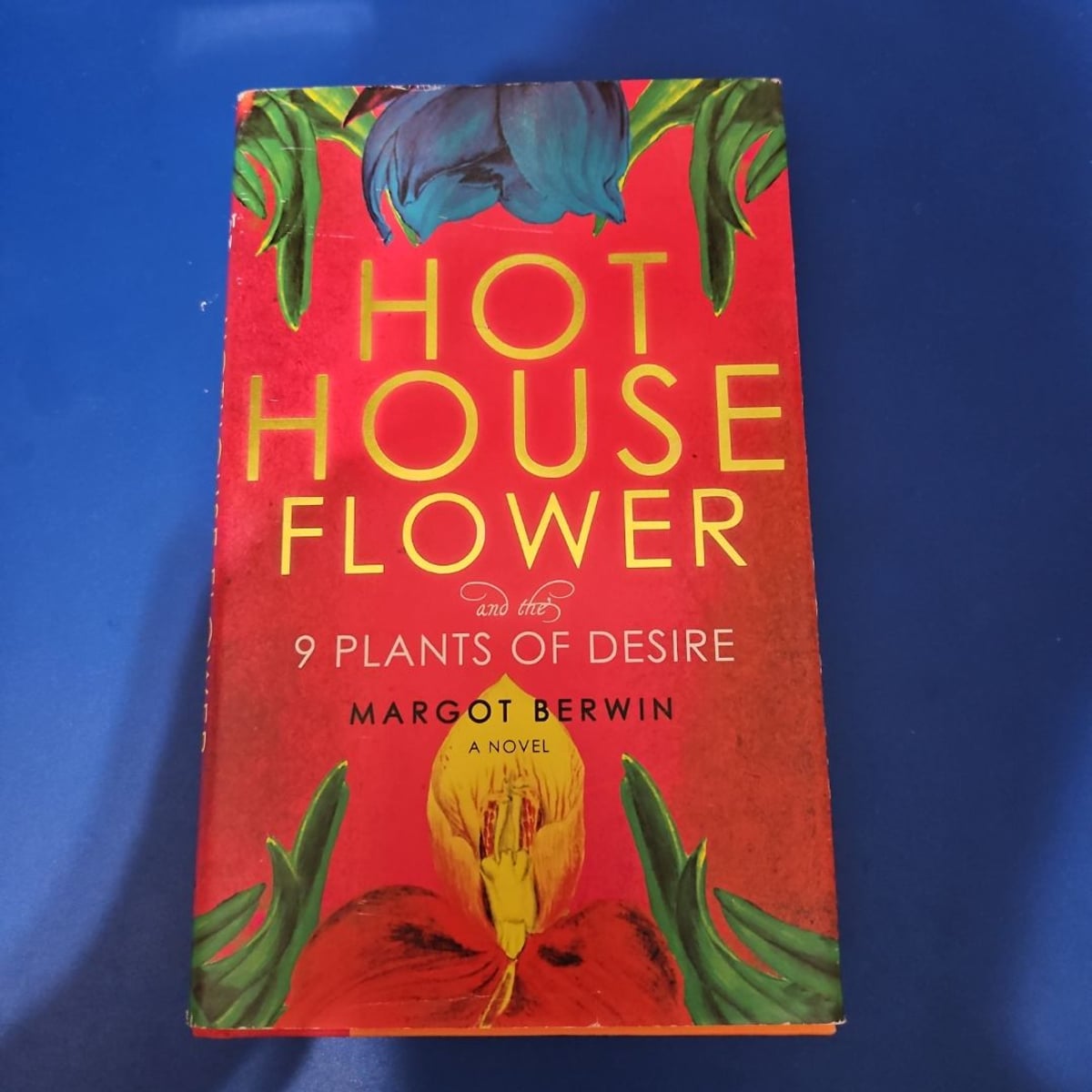 Hothouse Flower and the Nine Plants of Desire by Margot Berwin