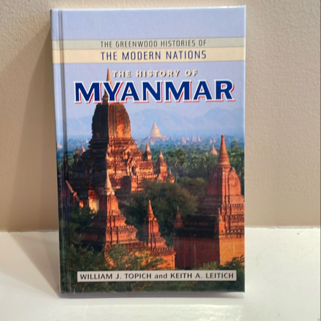 The History of Myanmar by William J. Topich, Keith A. Leitich