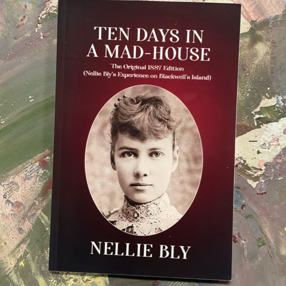 Ten Days in a Mad-House: the Original 1887 Edition (Nellie Bly's ...