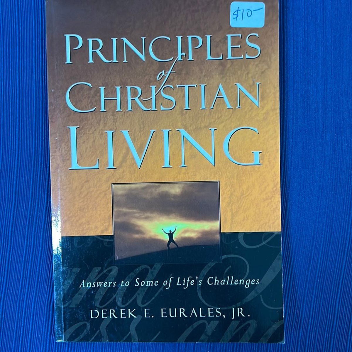 Principles of Christian Living by Derek E. Eurales