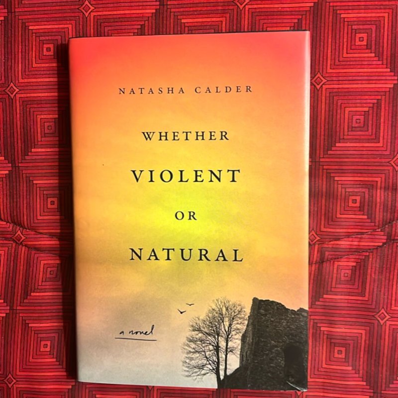 Whether Violent or Natural by Natasha Calder