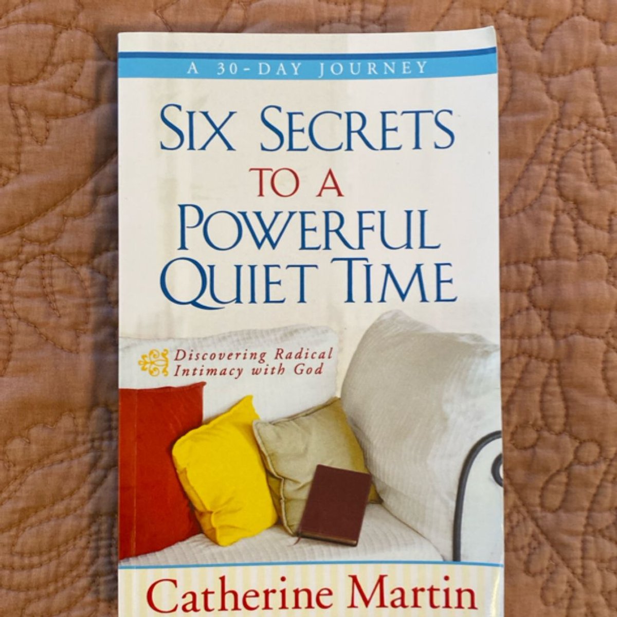 Six Secrets to a Powerful Quiet Time by Catherine Martin