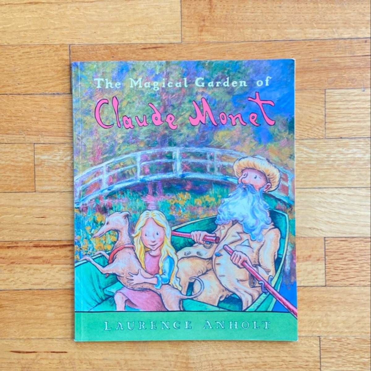 The Magical Garden of Claude Monet by Laurence Anholt