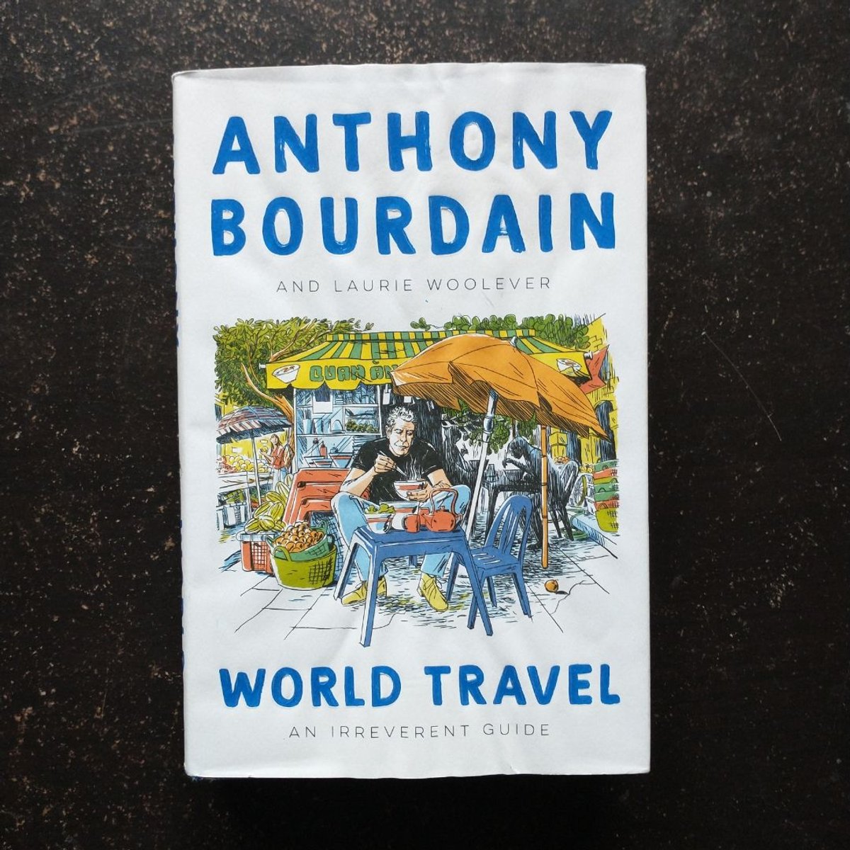World Travel by Anthony Bourdain, Laurie Woolever