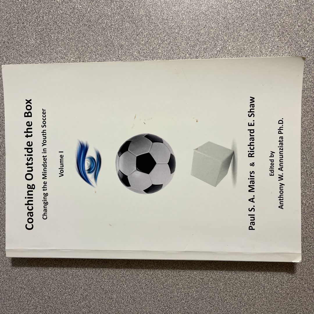 Coaching Outside the Box: Changing the Mindset in Youth Soccer by ...