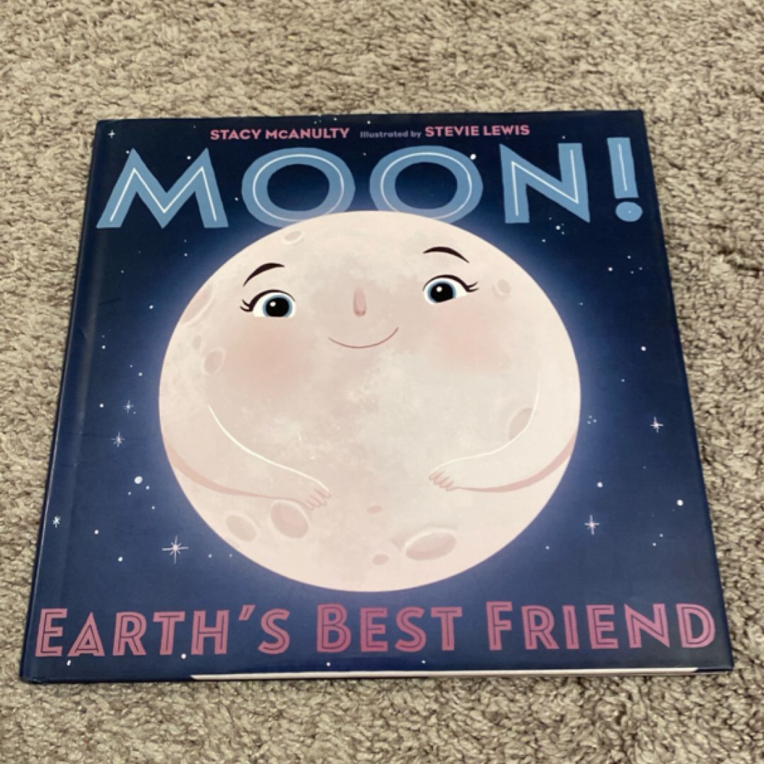 Moon! Earth's Best Friend by Stacy McAnulty