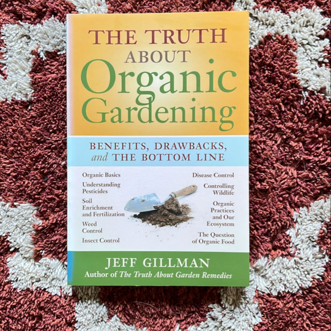 The Truth about Organic Gardening by Jeff Gillman