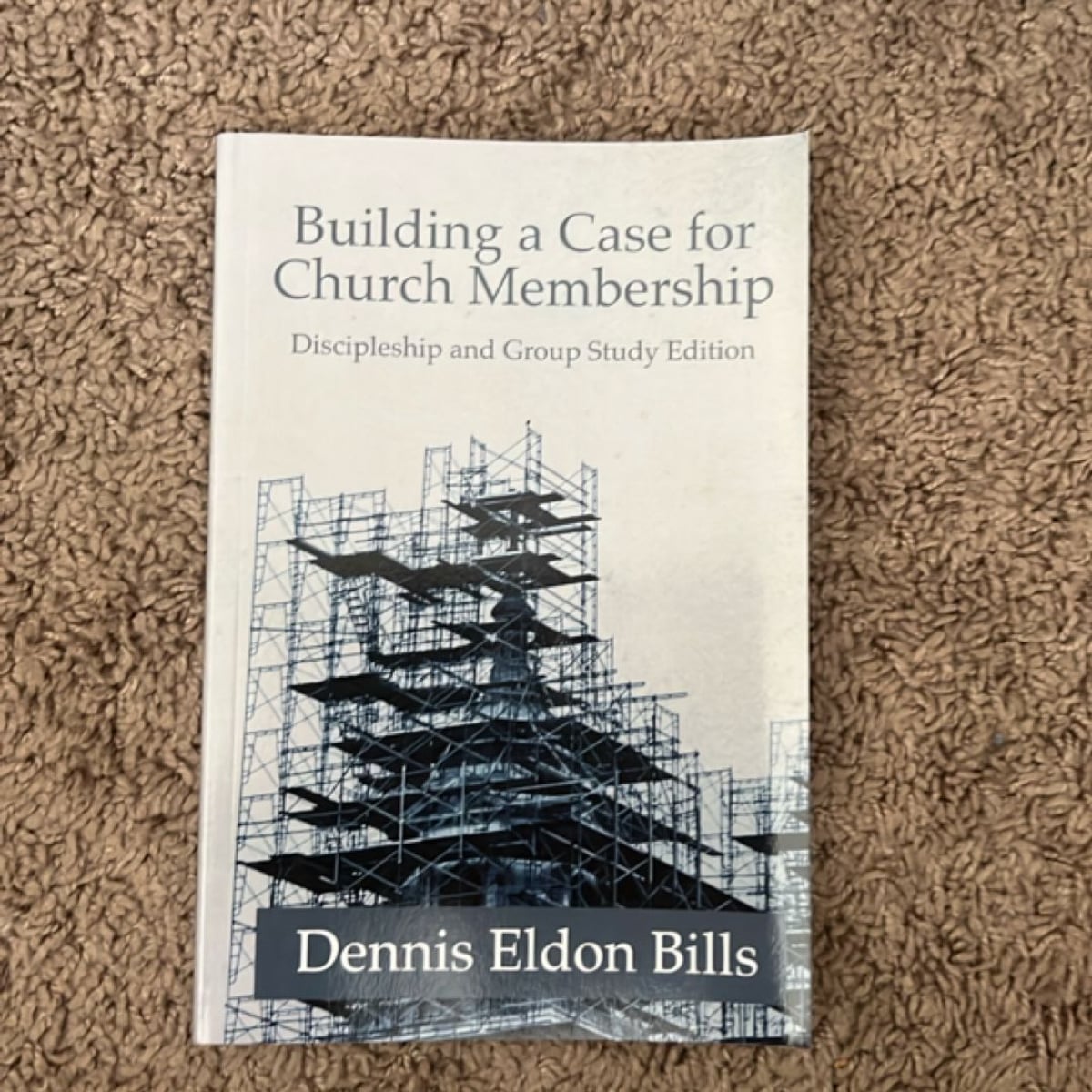 Building a Case for Church Membership by Dennis Bills
