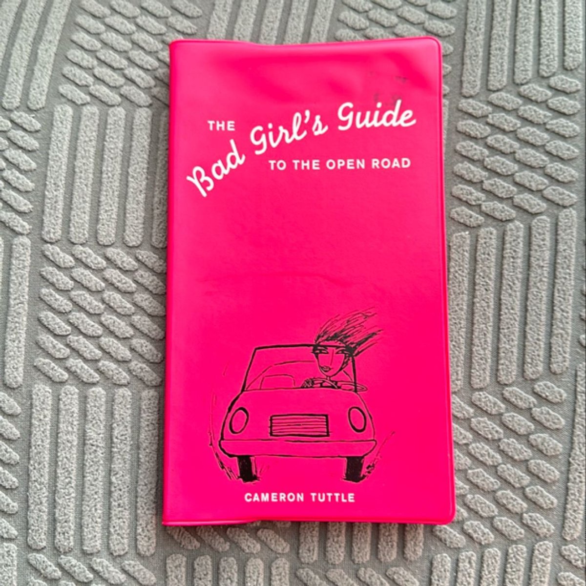 The Bad Girl's Guide to the Open Road by Cameron Tuttle